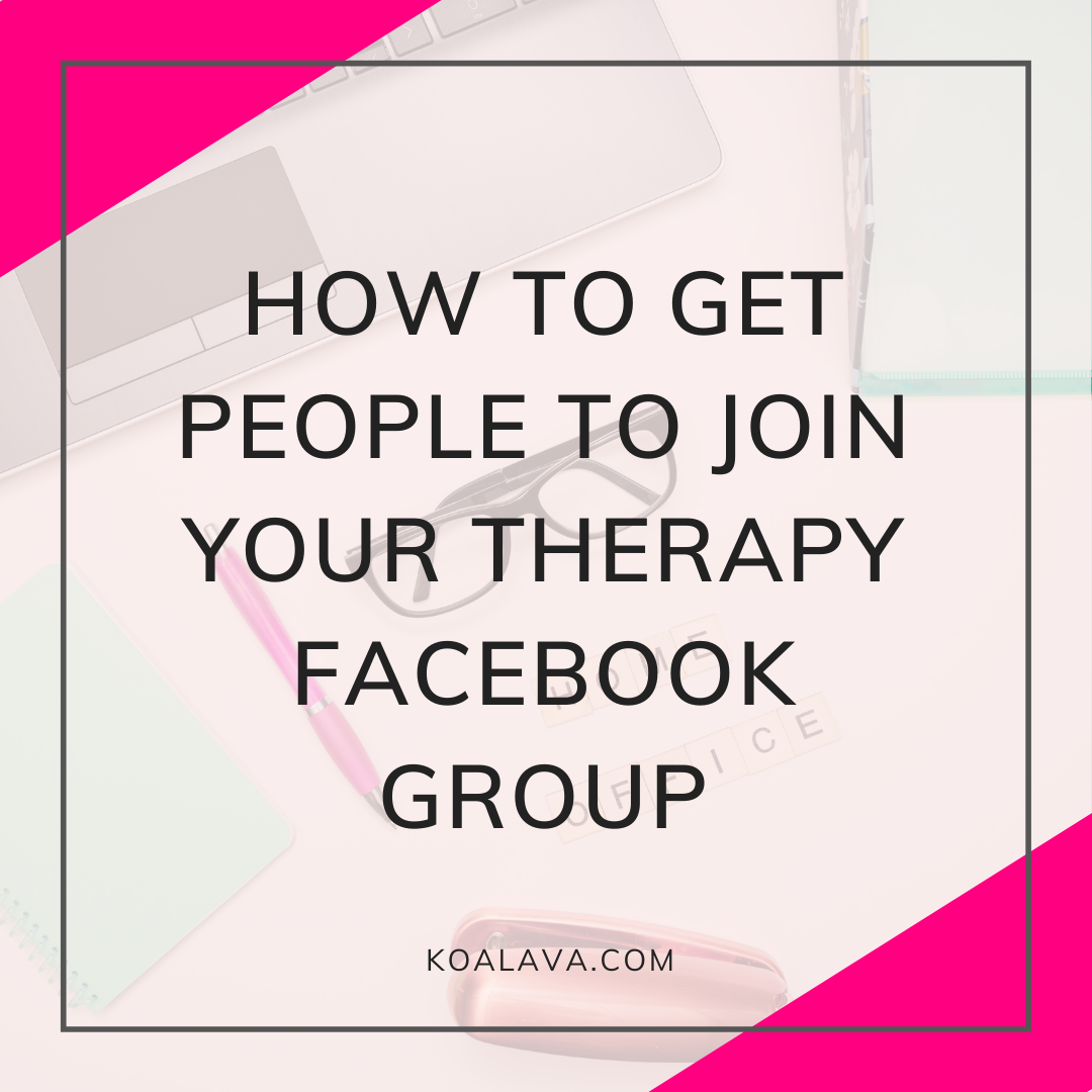 How to Get People to Join Your Therapy Facebook Group - Koala VA