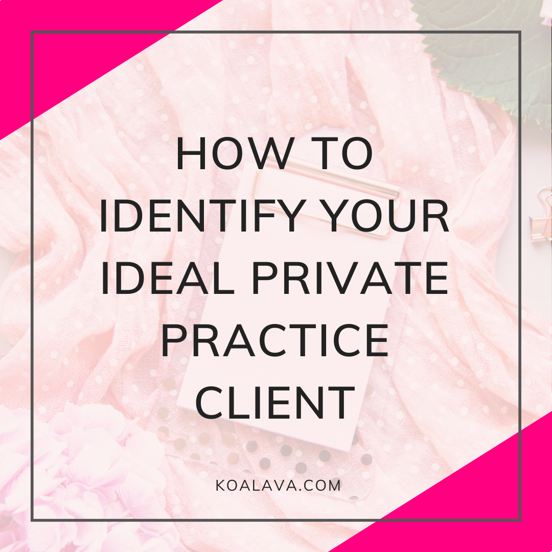 How to Identify Your Ideal Private Practice Client - Koala VA