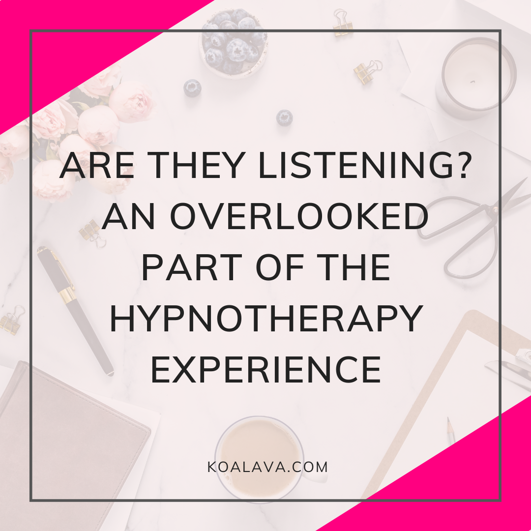 Are They Listening? An Overlooked Part of the Hypnotherapy Experience ...