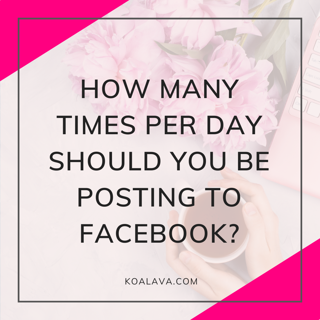 How many times per day should I be posting to Facebook? - Koala VA