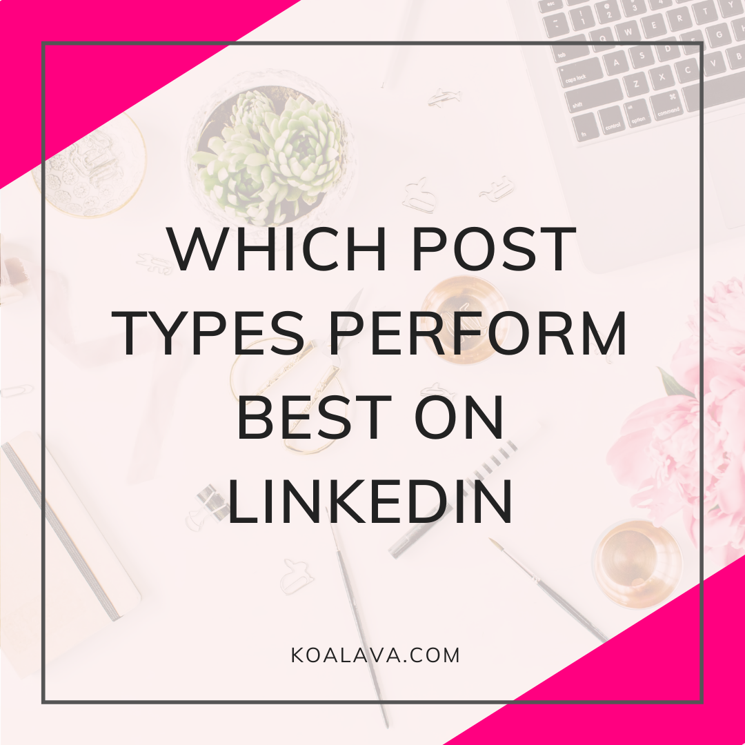 Which post types perform best on LinkedIn in 2020? - Koala VA