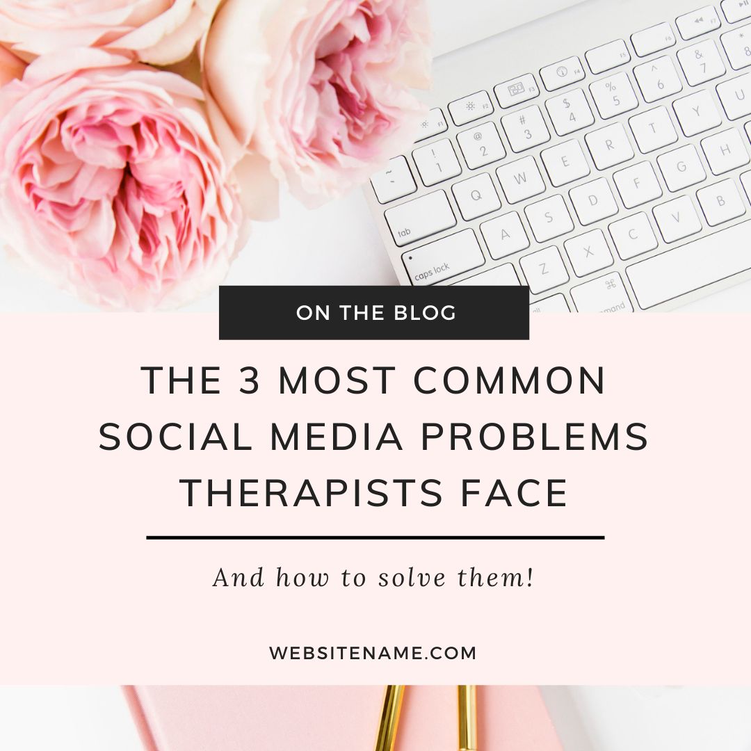 The 3 most common social media problems therapists face (and how to ... The 3 most common social media problems therapists face (and how to ...